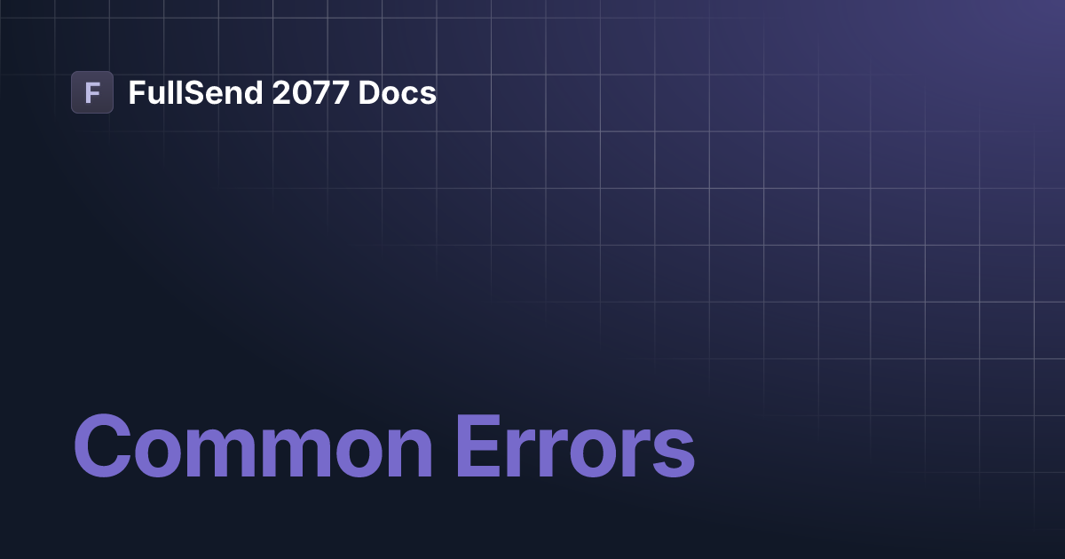 Common Errors | FullSend 2077 Docs
