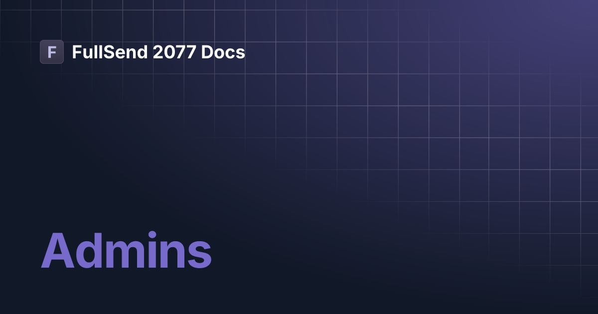 Admins | FullSend 2077 Docs